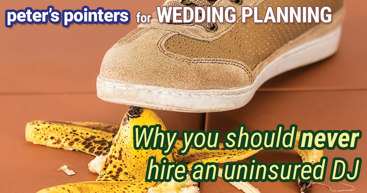 Peter's Pointers: Never Hire an Uninsured Wedding DJ
